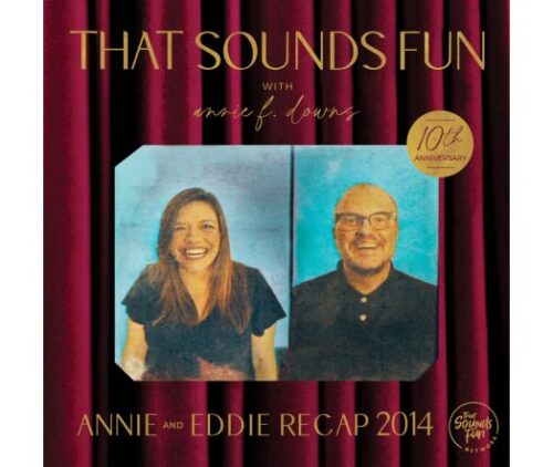 Annie + Eddie Recap 2014 - Episode 856 - Annie F. Downs