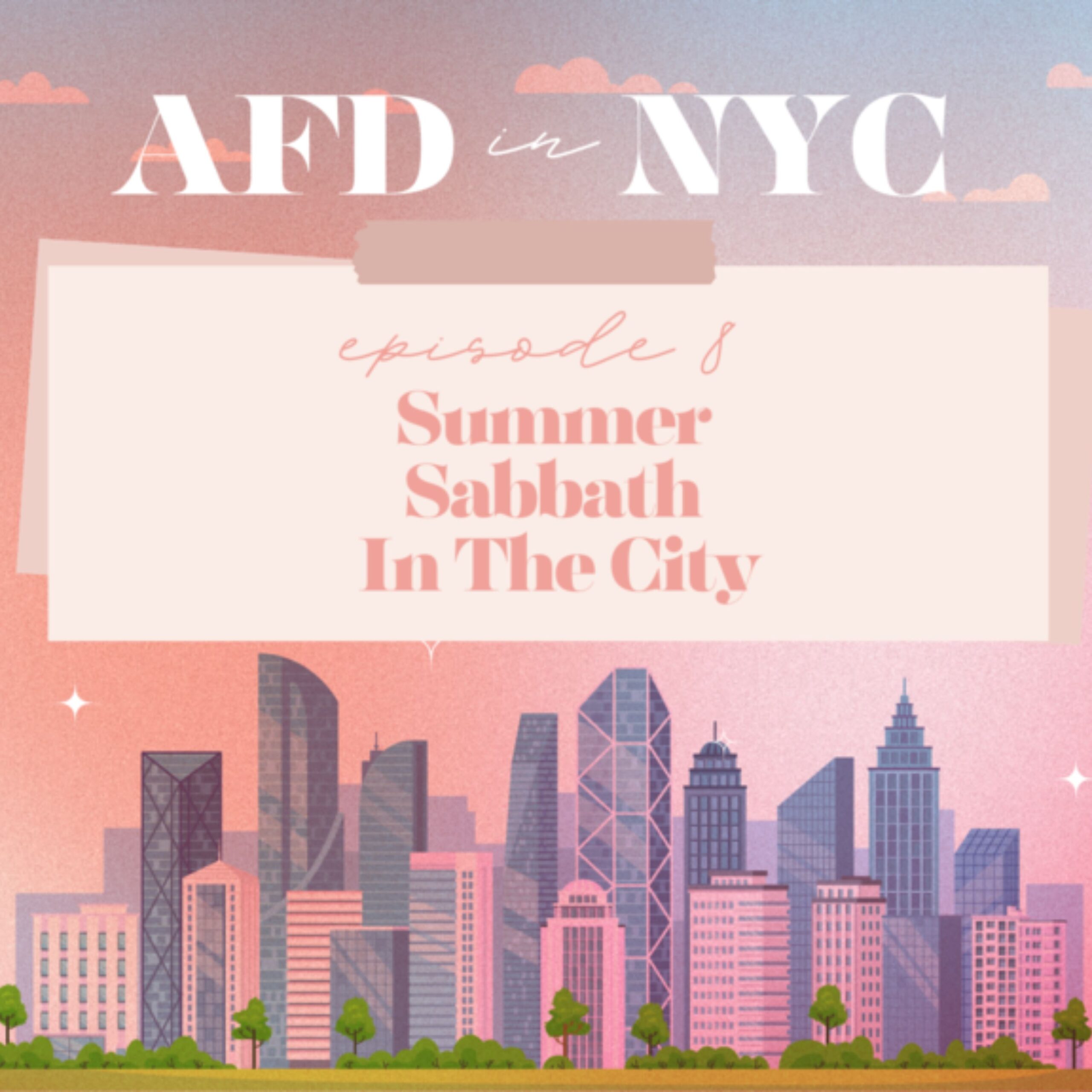 AFD in NYC Episode 8: Summer Sabbath In The City - Annie F. Downs
